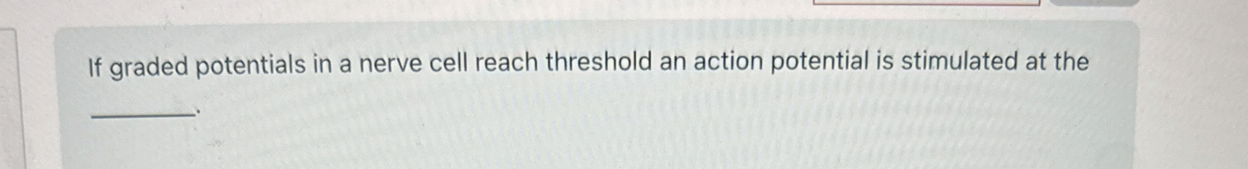 Solved If graded potentials in a nerve cell reach threshold | Chegg.com