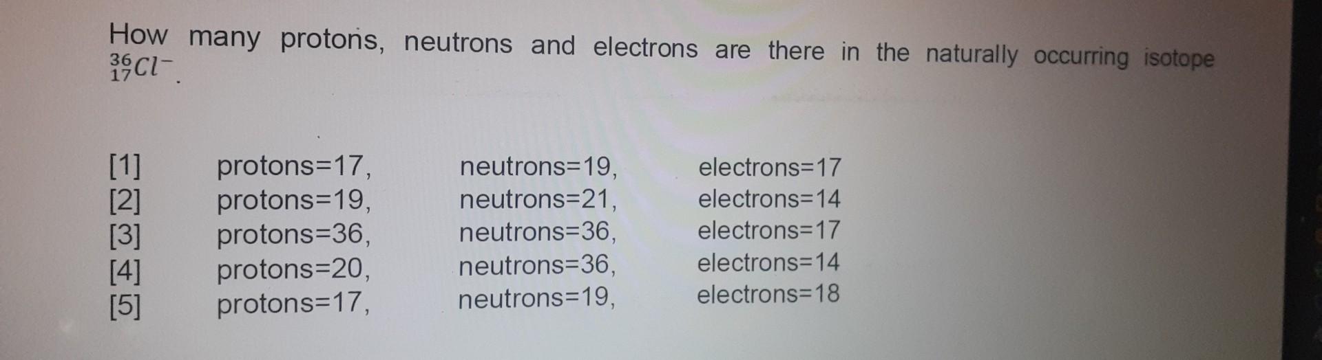 Solved How many protons, neutrons and electrons are there in | Chegg.com