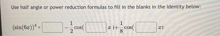 Solved Use half angle or power reduction formulas to fill in | Chegg.com
