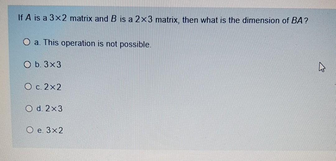 Solved If A is a 3x2 matrix and B is a 2x3 matrix, then what | Chegg.com
