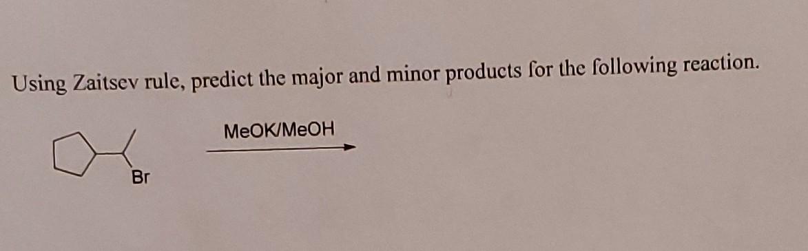 Solved Using Zaitsev rule, predict the major and minor | Chegg.com
