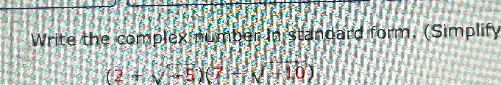 Solved Write the complex number in standard form. | Chegg.com