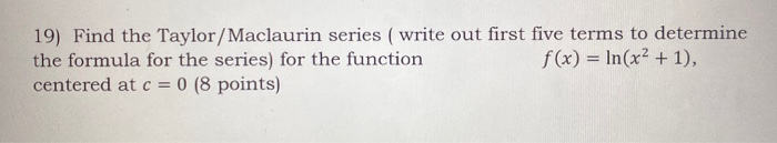 Solved 19) Find the Taylor/Maclaurin series ( write out | Chegg.com