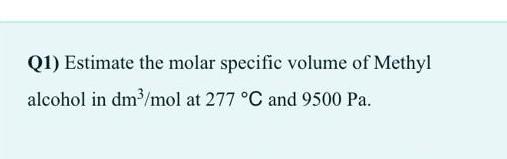 Solved (1) Estimate the molar specific volume of Methyl | Chegg.com