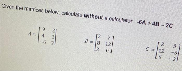 Solved Given the matrices below, calculate without a | Chegg.com