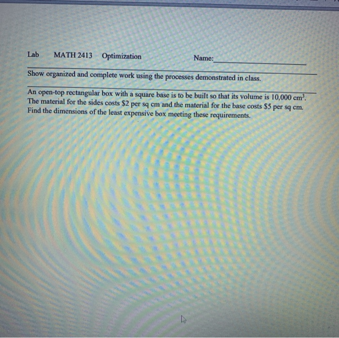 Solved Lab MATH 2413 Optimization Name: Show organized and | Chegg.com