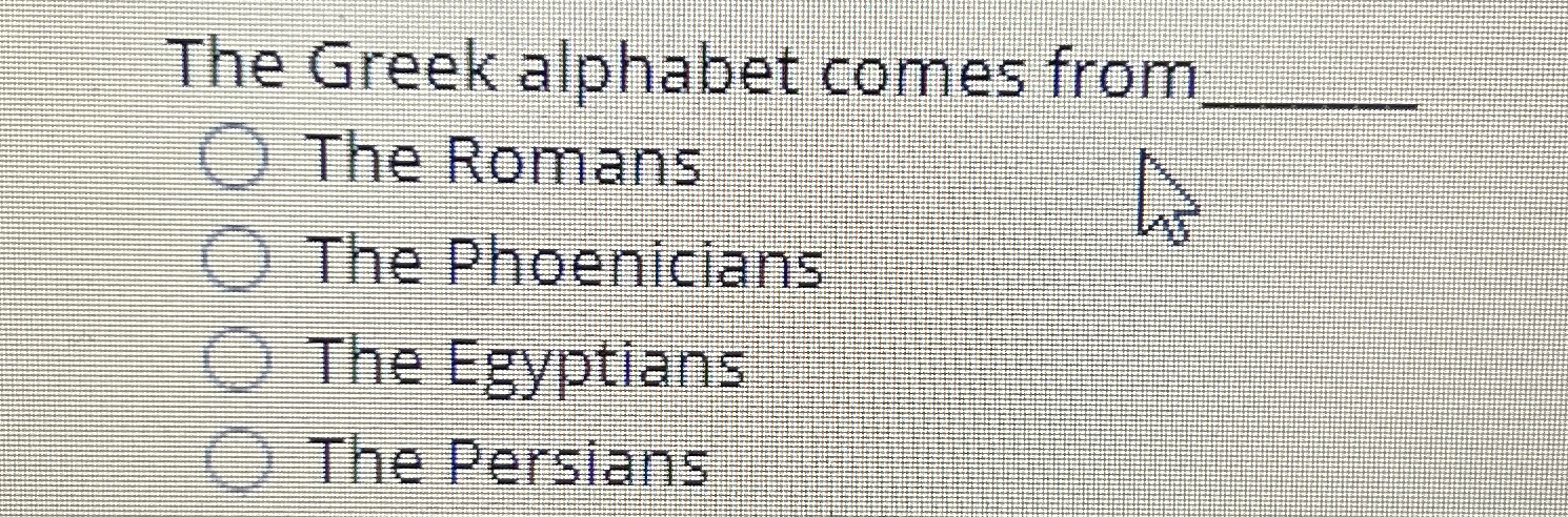 Solved The Greek alphabet comes fromThe RomansThe | Chegg.com