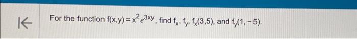 Solved For the function f(x,y)=x2e3xy, find fx,fy,fx(3,5), | Chegg.com