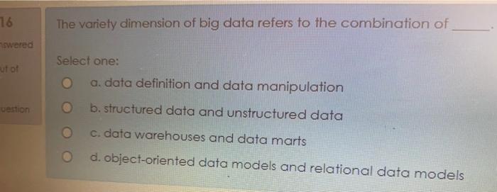 Solved 16 The variety dimension of big data refers to the | Chegg.com