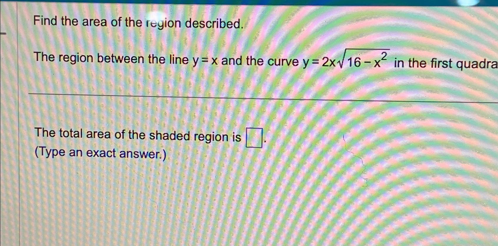 Solved Find the area of the region described.The region | Chegg.com
