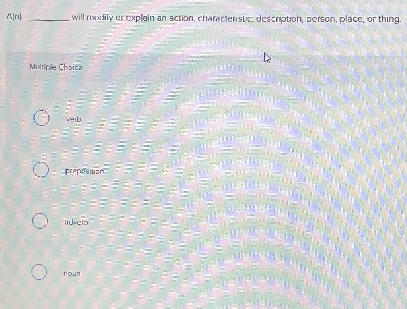 Solved A(n)will modify or explain an action, characteristic, | Chegg.com