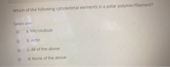 Solved Which of the following cytoskeletal elements is a | Chegg.com