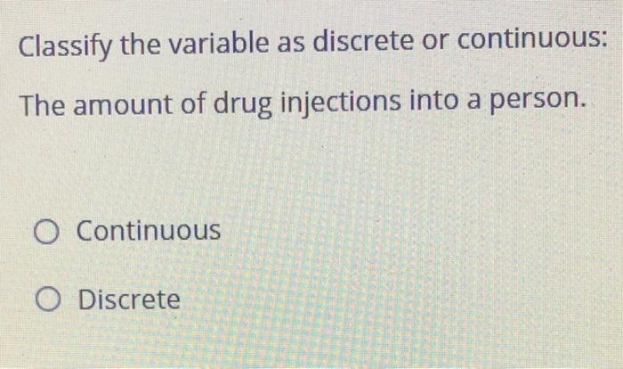 Solved Classify the variable as discrete or continuous: The | Chegg.com