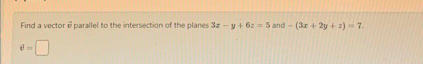 Solved Find a vector vec(v) ﻿parallel to the intersection of | Chegg.com