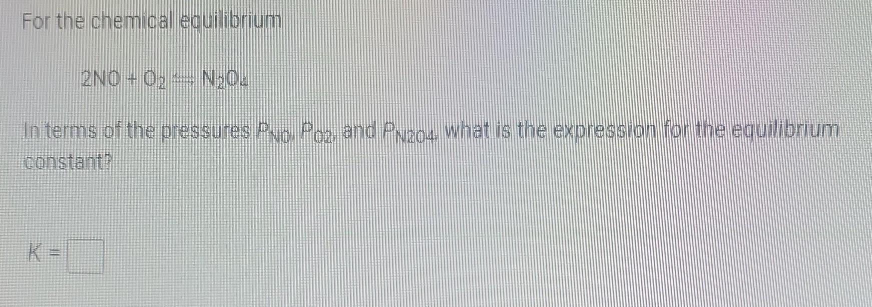 Solved For the chemical equilibrium 2NO+O2⇋N2O4 In terms of | Chegg.com