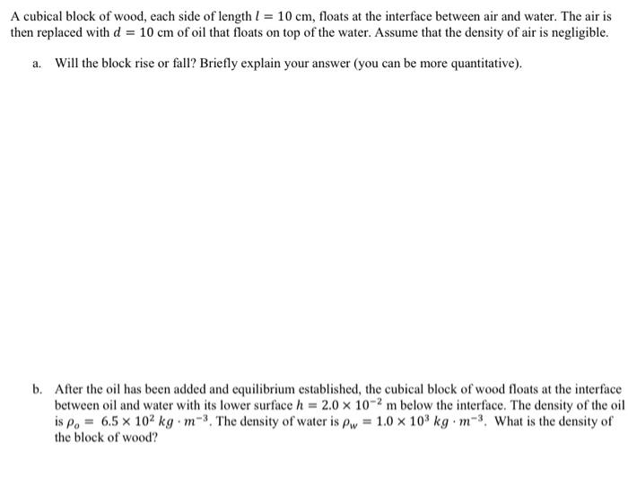 Solved A cubical block of wood, each side of length l=10 cm, | Chegg.com