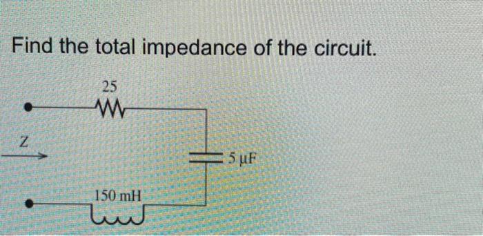 Solved Find the total impedance of the circuit. | Chegg.com