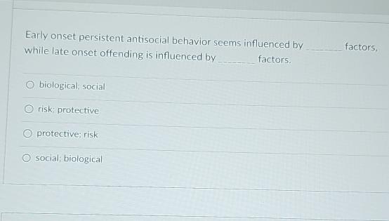 Solved Early onset persistent antisocial behavior seems | Chegg.com