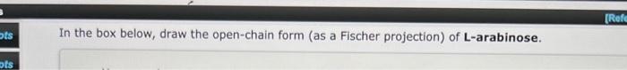 [Solved]: In the box below, draw the open-chain form (as a