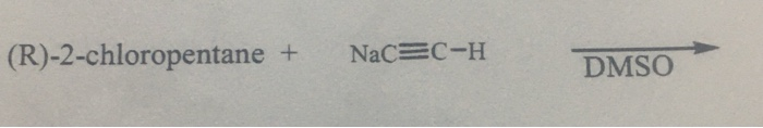 Solved (R)-2-chloropentane + NaC=C-H DMSO | Chegg.com