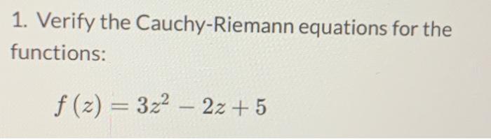 Solved 1. Verify the Cauchy-Riemann equations for the | Chegg.com