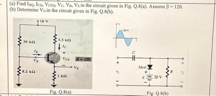 Solved (a) Find IBQ,ICQ,VCEQ,VC,VB,VE in the circuit given | Chegg.com