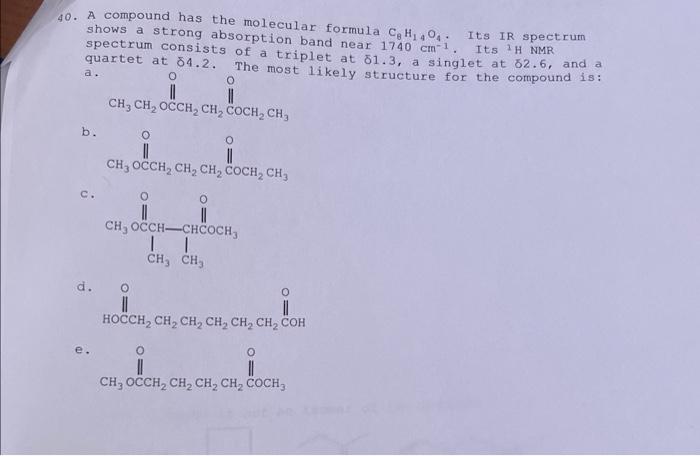 Solved 40. A compound has the molecular formula C8H14O4. Its | Chegg.com