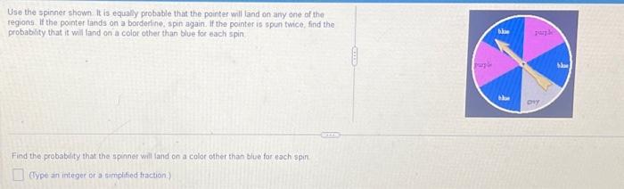 [Solved]: Use the spinner shown. It is equally probable tha