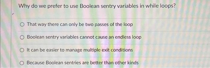 Solved Why Do We Prefer To Use Boolean Sentry Variables In Chegg
