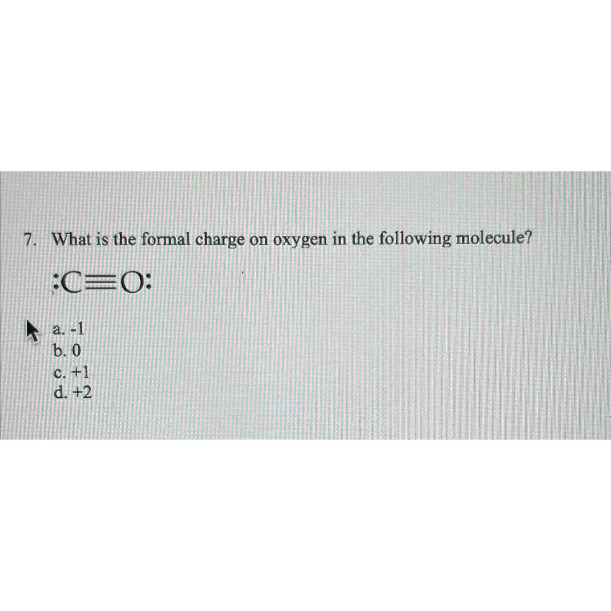 Solved what is the formal charge on oxygen in the following | Chegg.com
