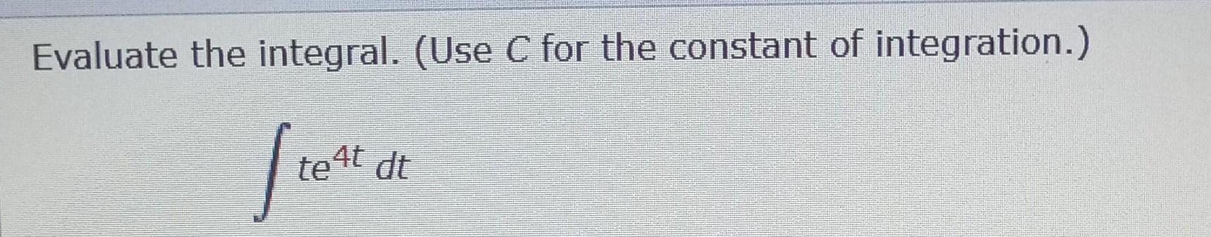 Solved Evaluate the integral. (Use C for the constant of | Chegg.com