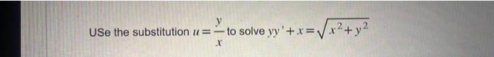 Solved USe the substitution u = y to solve yy' + x =√√x² + | Chegg.com