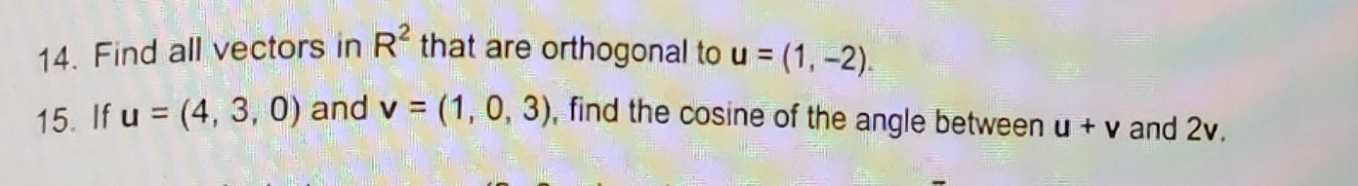Solved 14. Find all vectors in R2 that are orthogonal to | Chegg.com