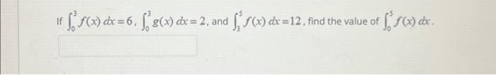 Solved If f(x) dx = 6. g(x) dx = 2, and f(x) dx = 12, find | Chegg.com