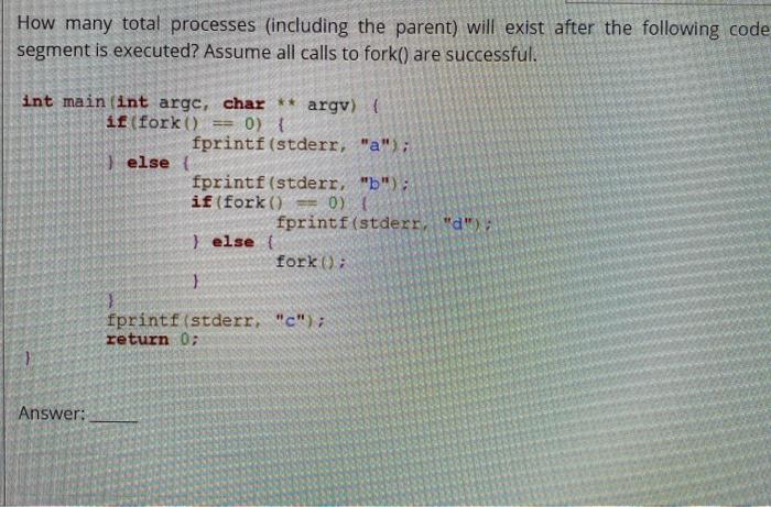 Solved How many total processes (including the parent) will | Chegg.com