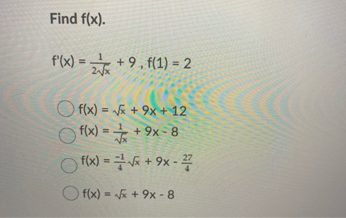 Solved Find f(x). f'(x) = + 9, f(1) = 2 Of(x) = V« + 9x + 12 | Chegg.com
