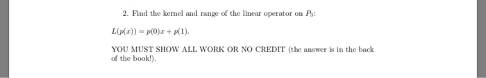 Solved 2. Find the kernel and range of the linear operator | Chegg.com