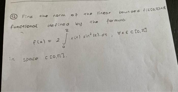 Solved (12) Find the norm of the linear bounded f(c(0,π)+R | Chegg.com