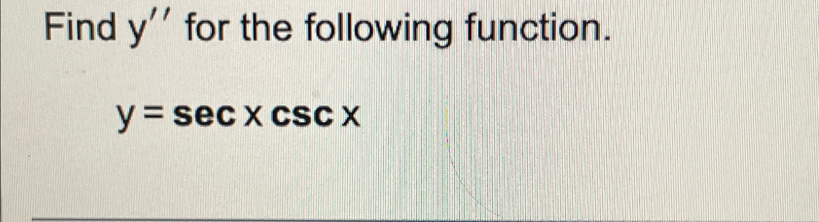 Find y'' ﻿for the following function.y=secxcscx | Chegg.com