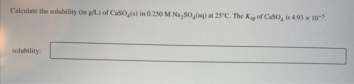 Solved Calculate the solubility (in g/L) of CaSO4( s) in | Chegg.com