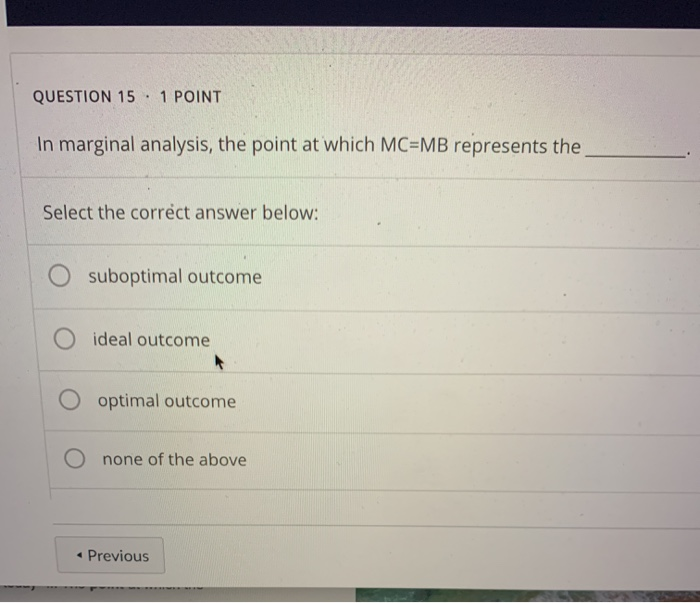 Solved QUESTION 15 1 POINT In marginal analysis, the point | Chegg.com