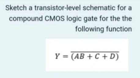 Solved Sketch a transistor-level schematic for a compound | Chegg.com