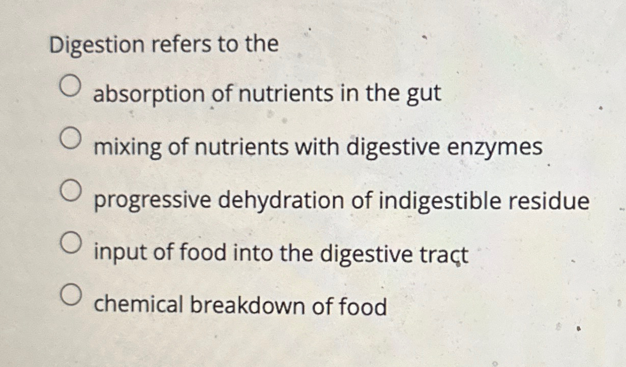 Solved Digestion refers to theabsorption of nutrients in the | Chegg.com