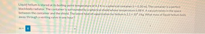 Solved Liquid helium is stored at its boiling-point | Chegg.com