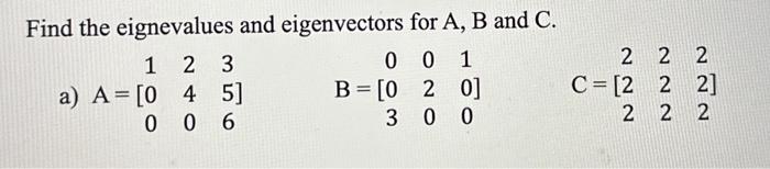 Solved Find the eignevalues and eigenvectors for A, B and C. | Chegg.com