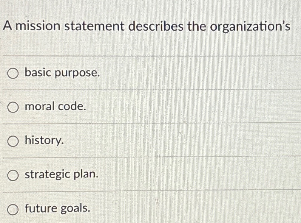Solved A mission statement describes the organization'sbasic | Chegg.com