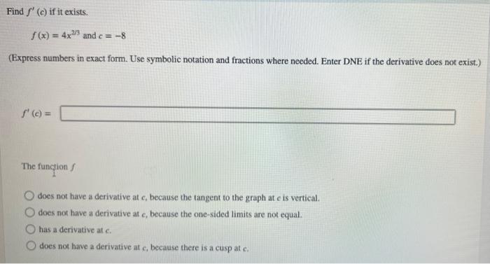Solved Find f′(c) if it exists. f(x)=4x2/3 and c=−8 (Express | Chegg.com