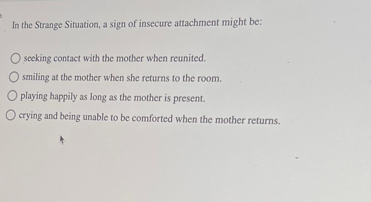 Solved In the Strange Situation, a sign of insecure | Chegg.com