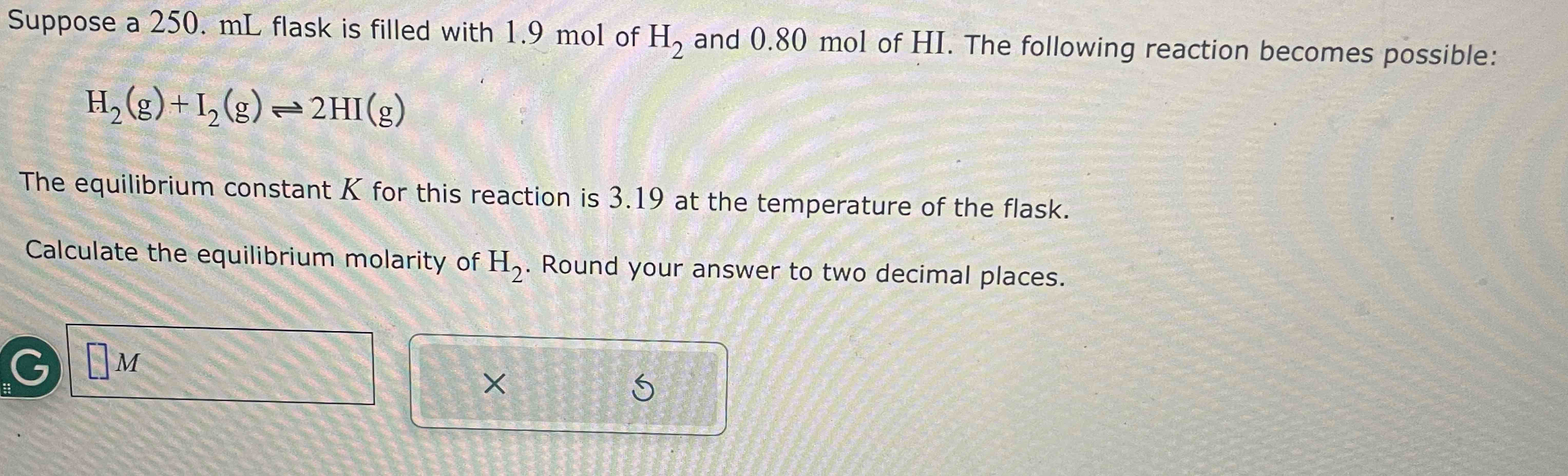 Solved Suppose a 250.mL ﻿flask is filled with 1.9mol of H2 | Chegg.com