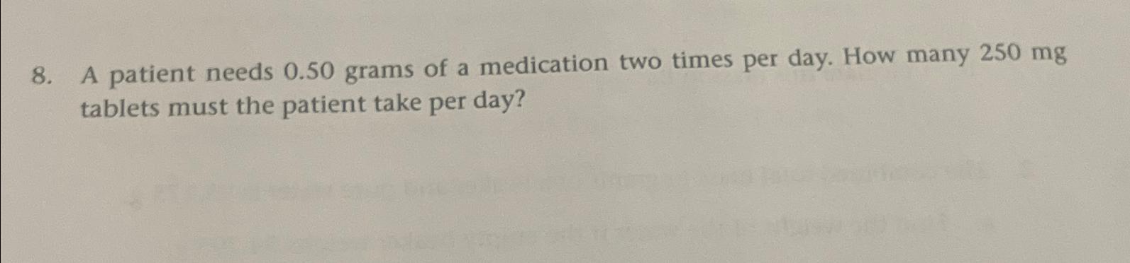 Solved A patient needs 0.50 ﻿grams of a medication two times | Chegg.com